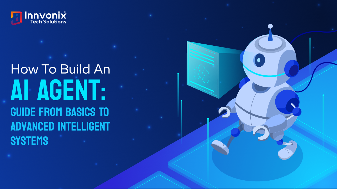 How to Build an AI Agent: Basics to Advanced Intelligent Systems