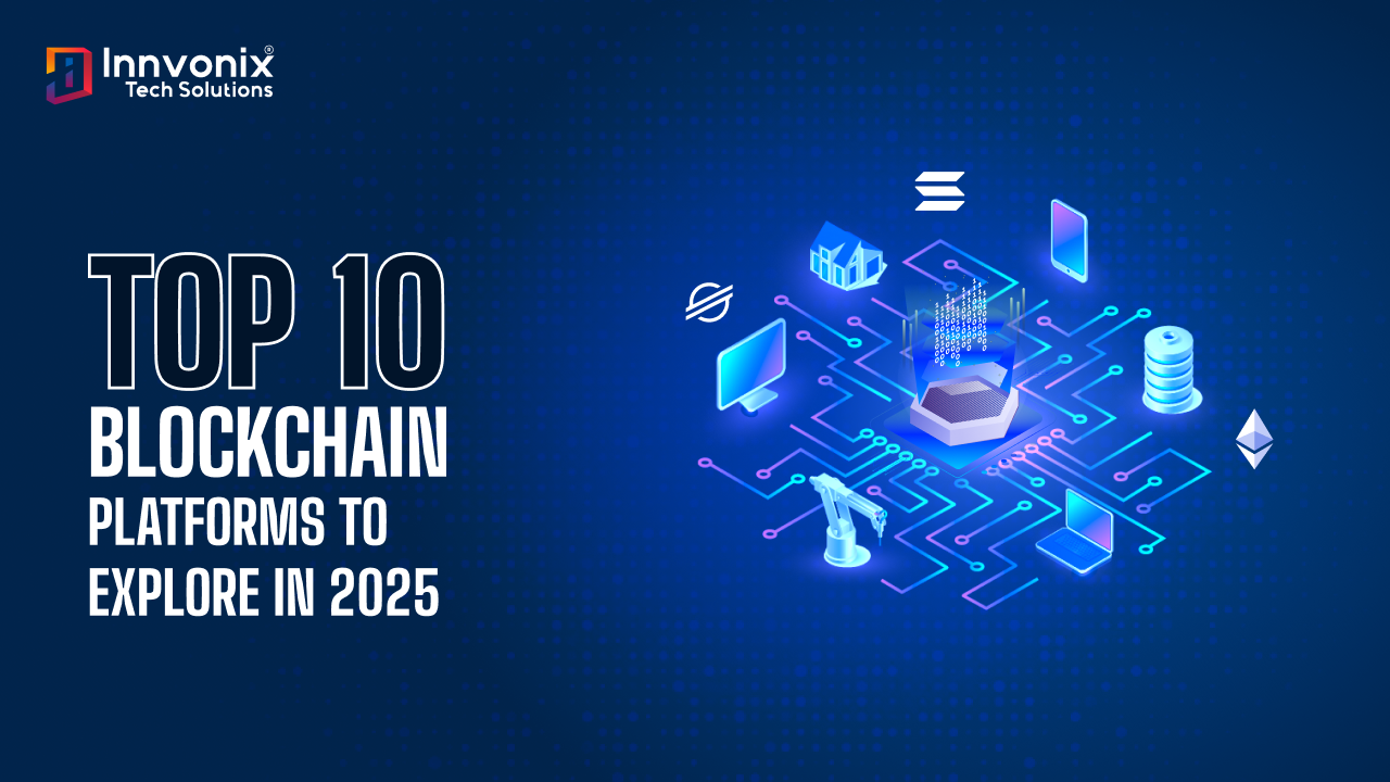 Top 10 Blockchain Platforms to Consider in 2025 for Innovation